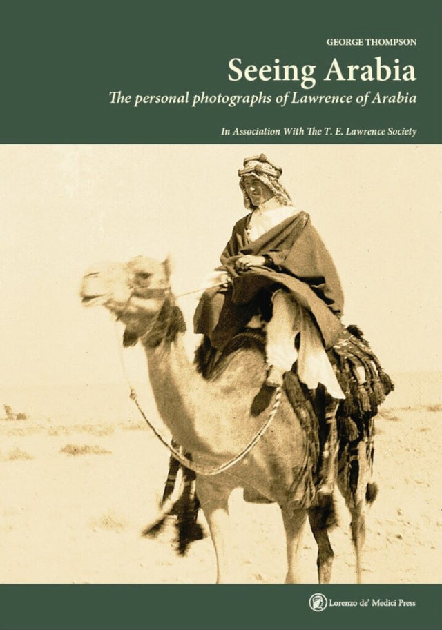 Seeing Arabia: The personal photographs of Lawrence of Arabia ...