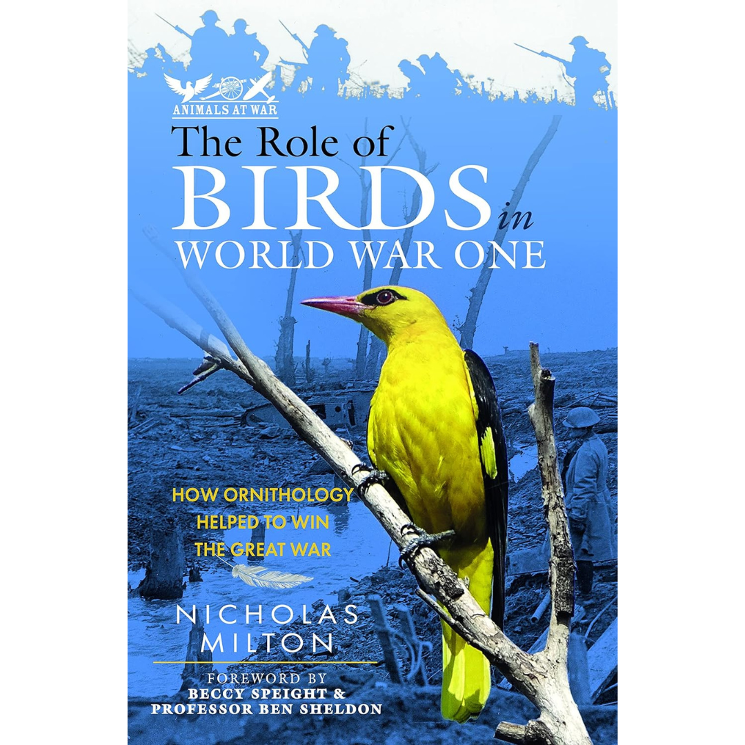 The Role of Birds in World War One: How Ornithology Helped to Win the ...