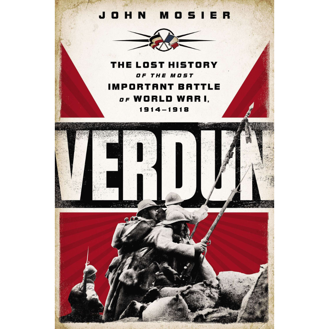 Verdun: The Lost History of the Most Important Battle of World War I ...