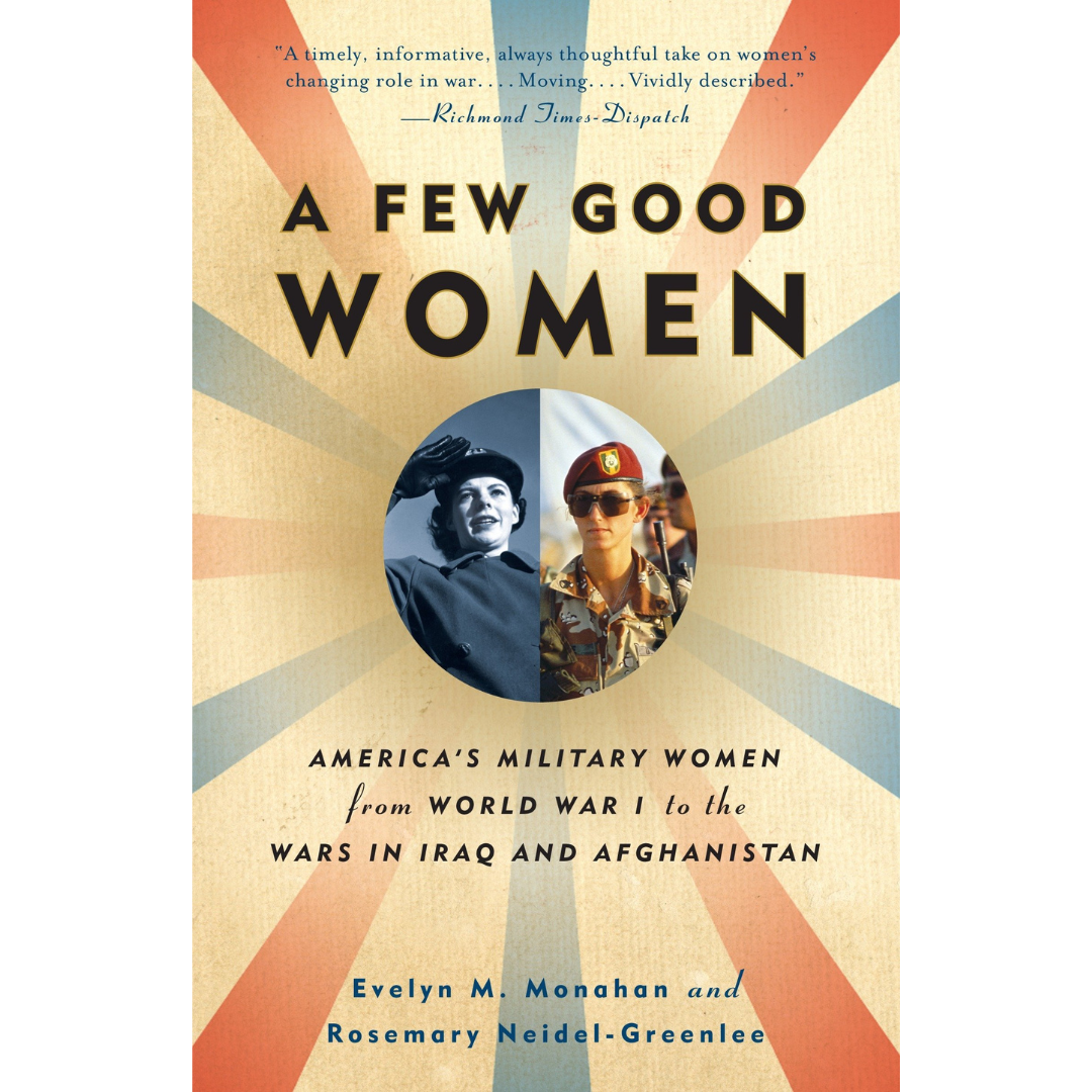 A Few Good Women: America's Military Women from World War I to the War ...