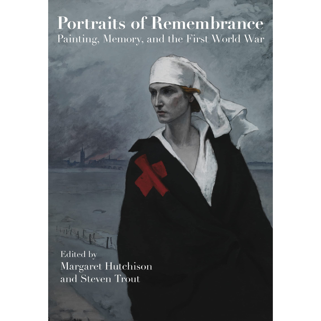 Portraits of Remembrance: Painting, Memory, and the First World War ...